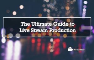 The Ultimate Guide To Live Stream Production
