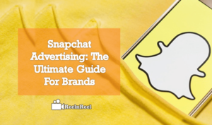 Snapchat Advertising: The Ultimate Guide for Brands – ReelnReel