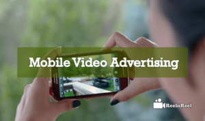 Mobile Video Advertising: A How to Guide for Best Mobile Video Ads
