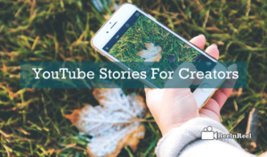 YouTube Stories for Creators: The Ultimate Guide | ReelnReel